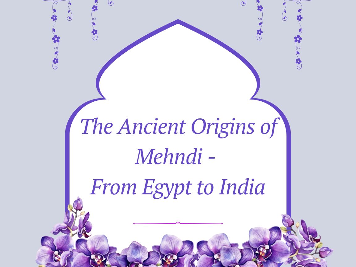 The Ancient Origins of Mehndi- From Egypt to India - MehndiDesignsArtistry